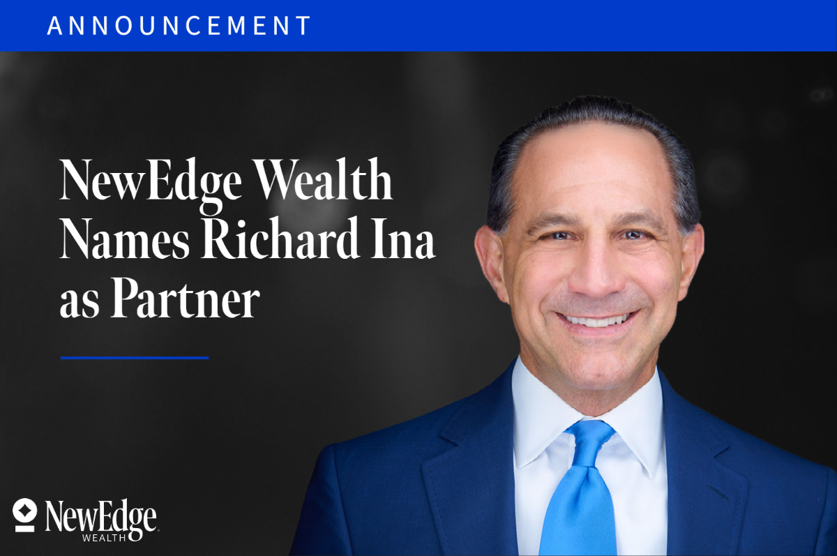 NewEdge Wealth Names 30-Year Veteran, Richard Ina, as Partner - NewEdge Capital Group
